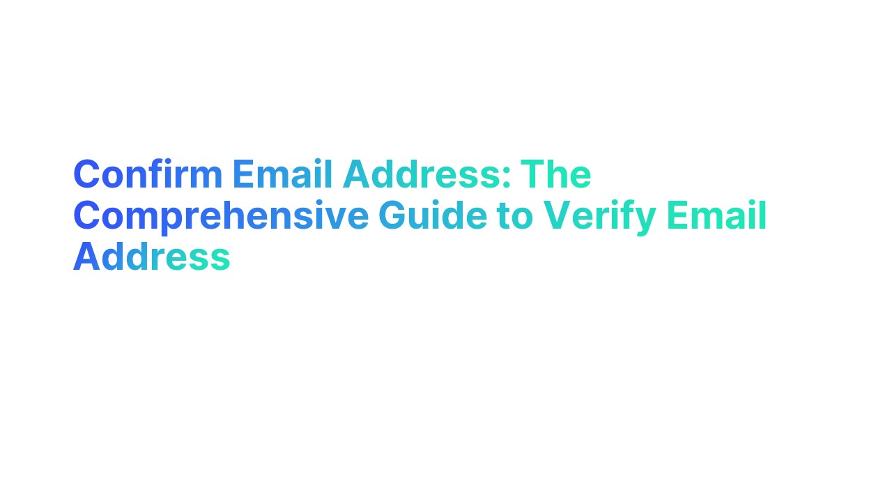 Confirm Email Address: The Comprehensive Guide to Verify Email Address ...